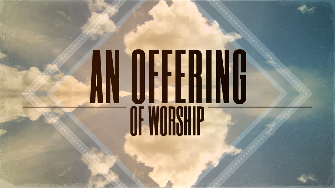 An Offering of Worship - Church Media Resource